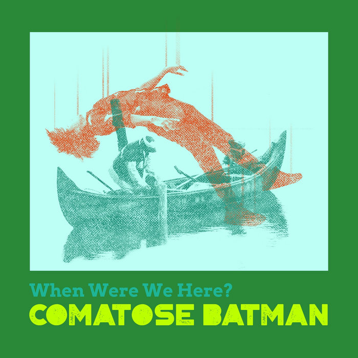 When Were We Here? | Comatose Batman | OE Inc.