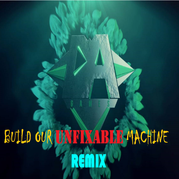 Build Our Unfixable Machine REMIX - (PREVIEW) | DAgames, Cameron Traer ...