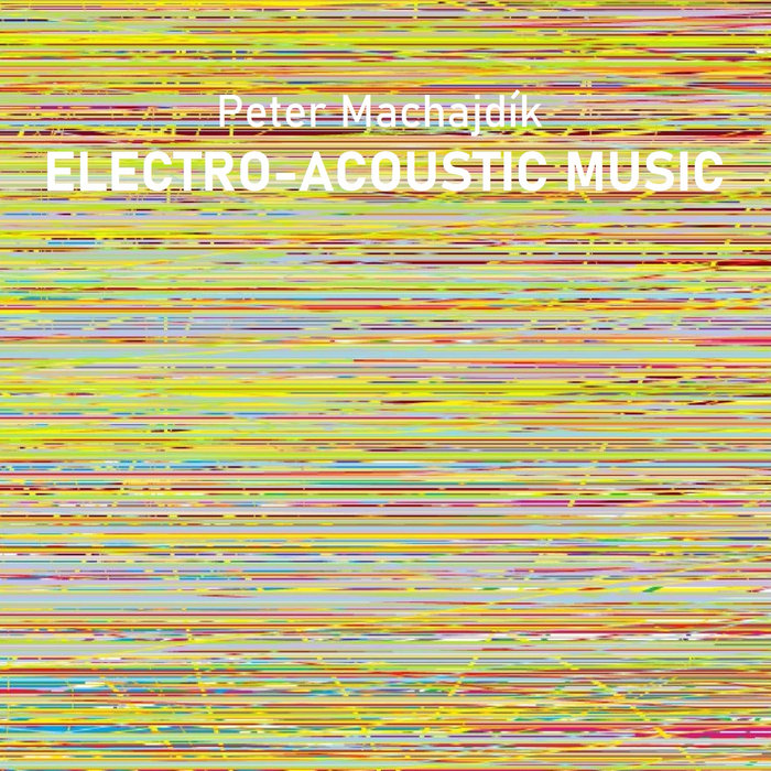 ELECTRO-ACOUSTIC MUSIC | Peter Machajdík