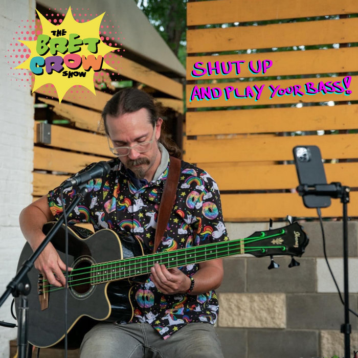 Shut Up And Play Your Bass! | The Bret Crow Show | The Bret Crow Show!!!