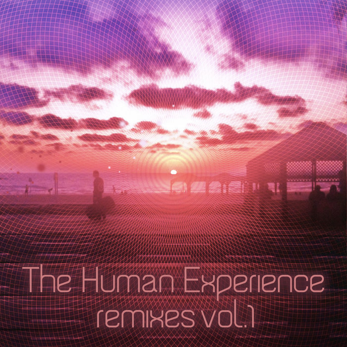 The Human Experience: The Remixes Vol 1 | The Human Experience