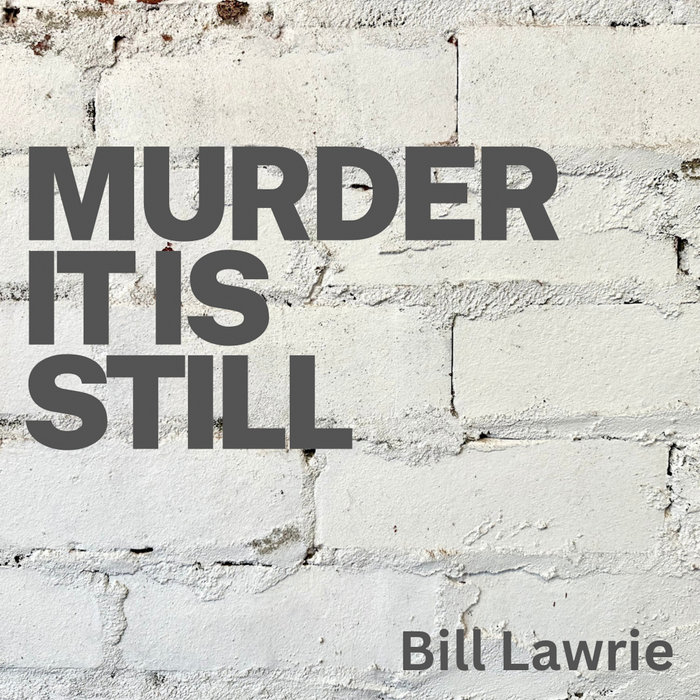 Murder It Is Still | Bill Lawrie