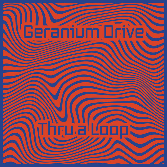 Thru a Loop | Geranium Drive