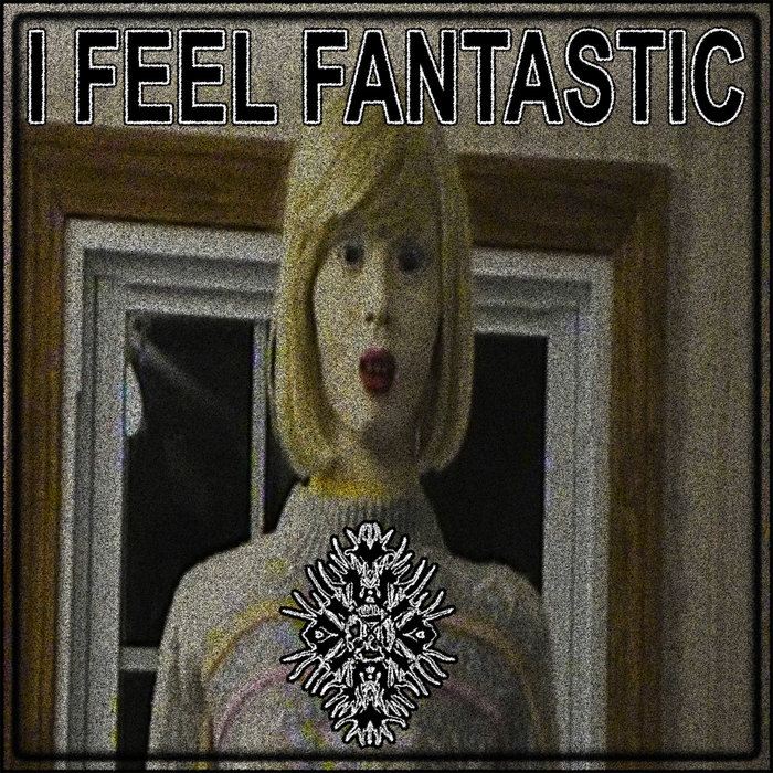 I Feel Fantastic | Leucodistrofia | Javert Nihil