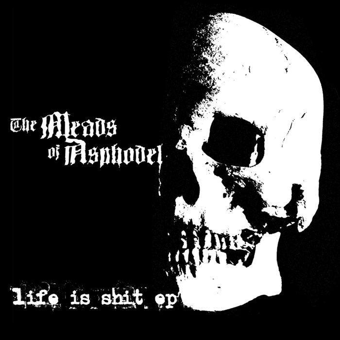 2007 - Life is Shit (EP) | The Meads of Asphodel