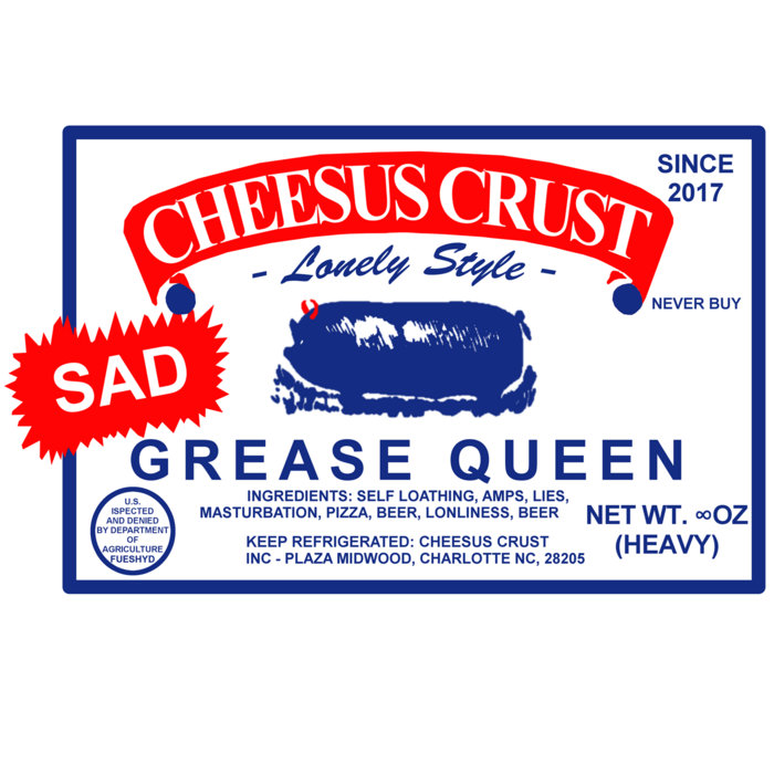 Grease Queen | Cheesus Crust