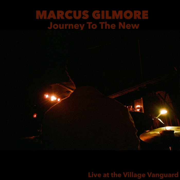 Journey to the New: Live at the Village Vanguard | Marcus Gilmore