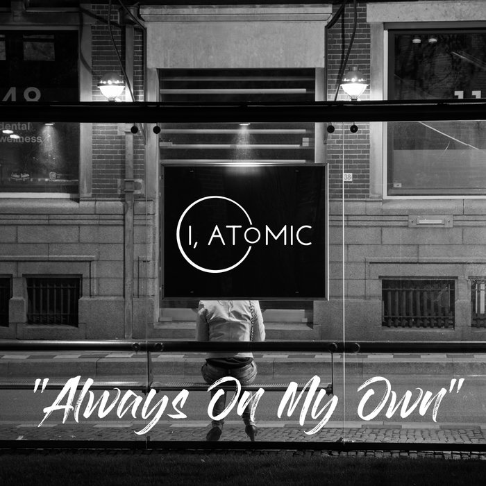 Always On My Own DEMO | I, Atomic