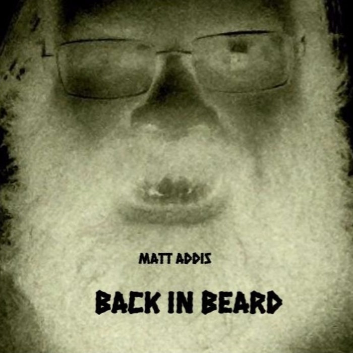 Back In Beard | matt addis