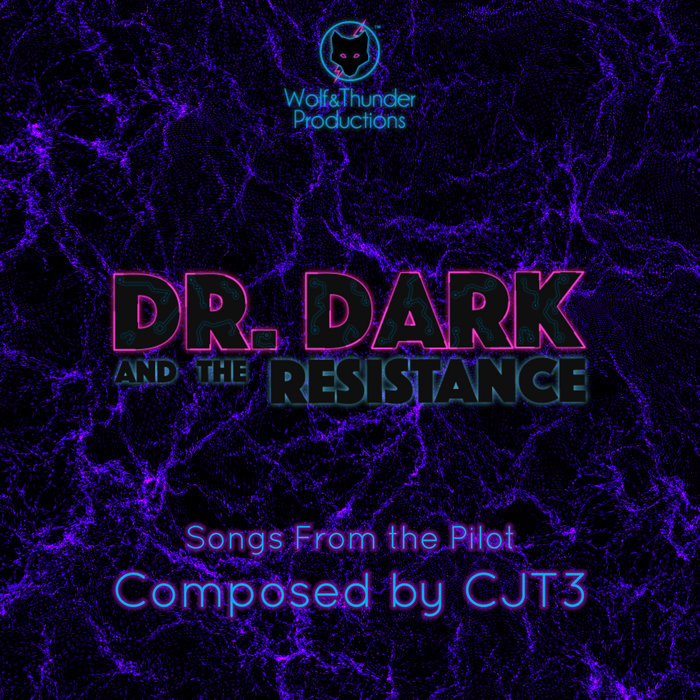 Dr. Dark and the Resistance - Songs From the Pilot | CJT3