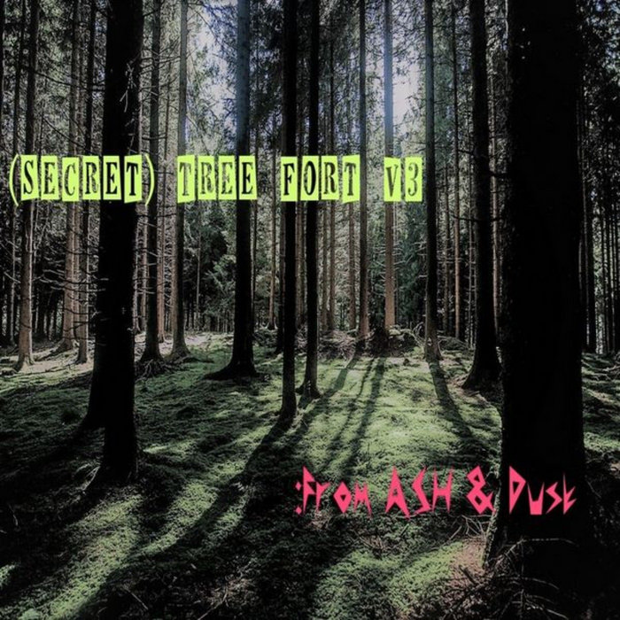 Secret Tree Fort v3 (w/ b sides) | From Ash & Dust