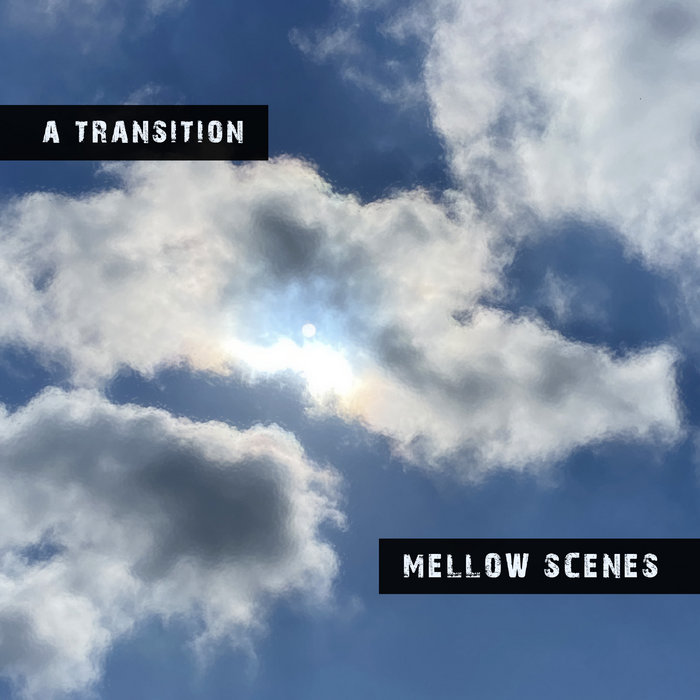 Mellow Scenes | A TRANSITION