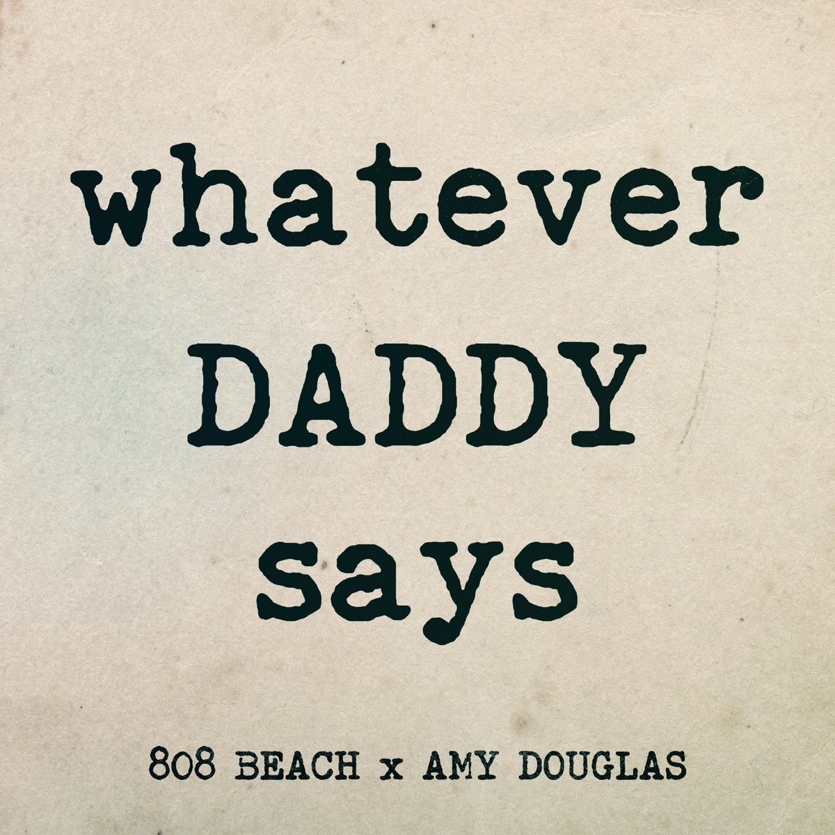 WHATEVER DADDY SAYS | 808 BEACH x Amy Douglas | 808 BEACH (John "J-C ...