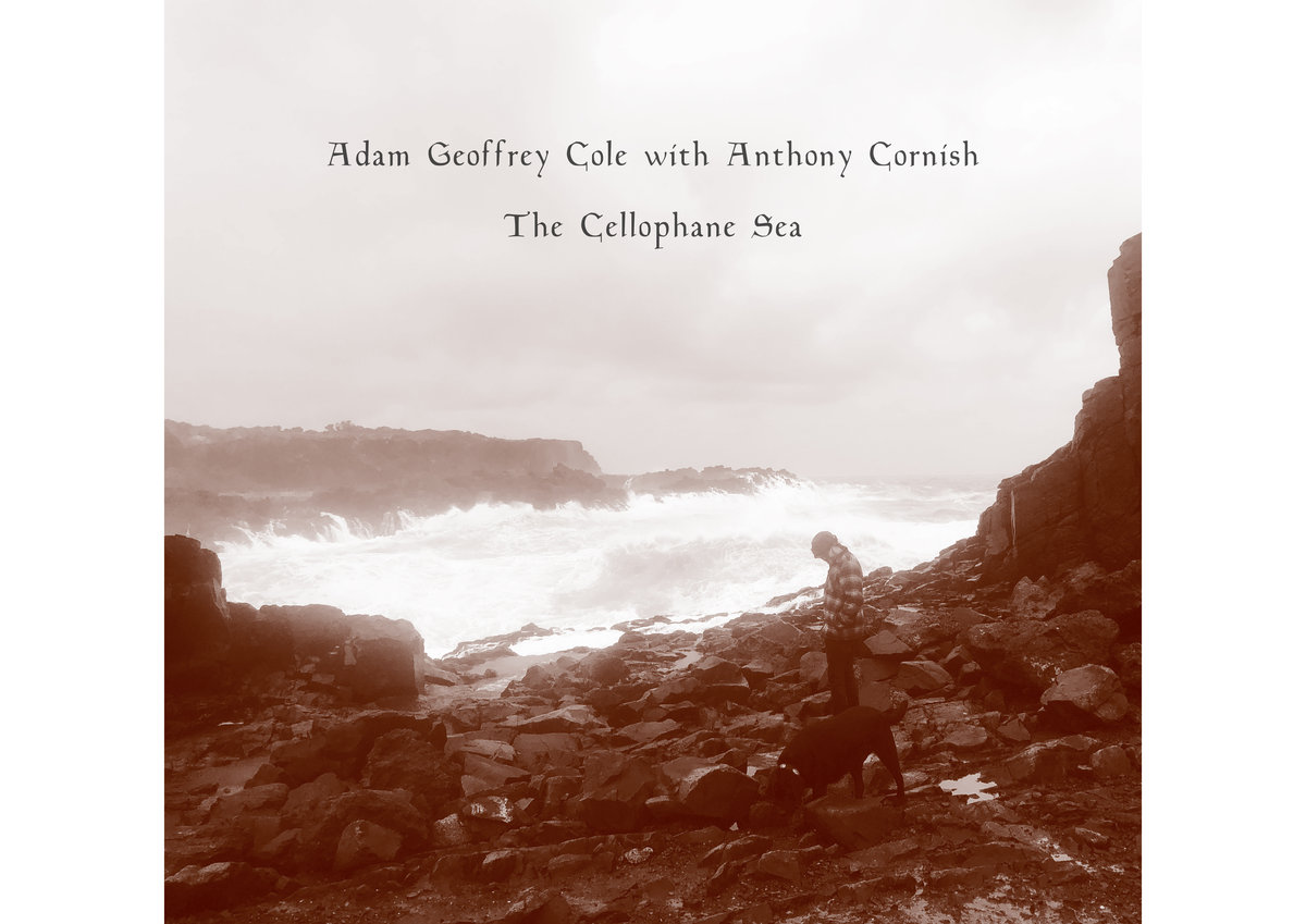 The Cellophane Sea | Adam Geoffrey Cole with Anthony Cornish | Adam ...