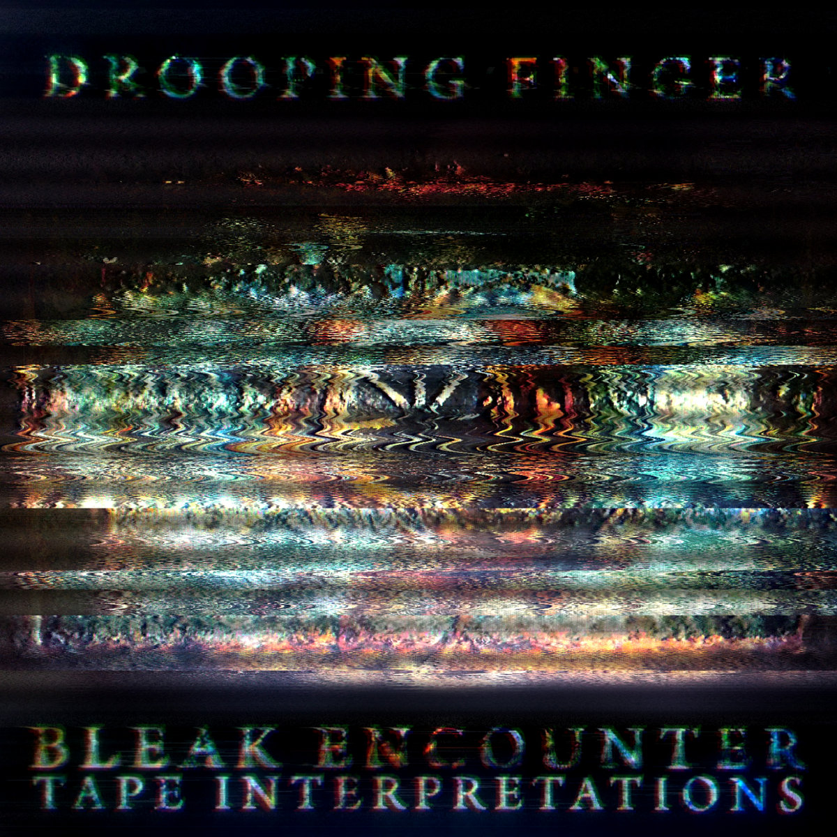Bleak Encounter Tape Interpretations | Drooping Finger