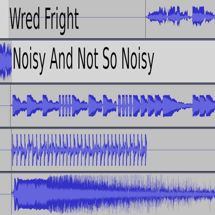 Noisy And Not So Noisy | Wred Fright