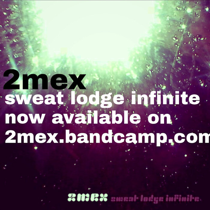 Sweat Lodge Infinite | 2Mex