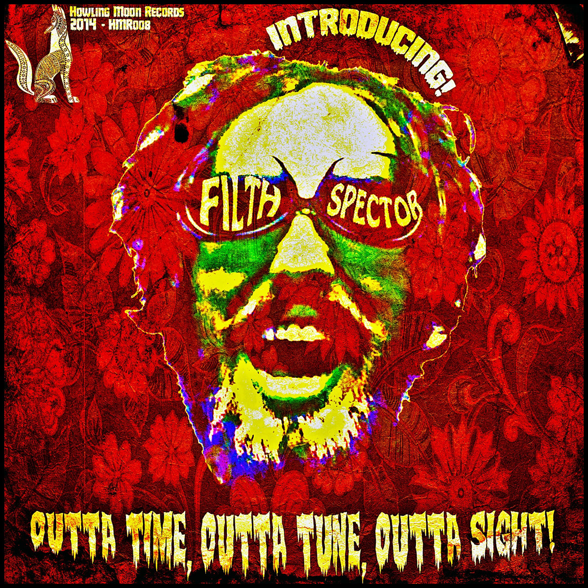 Outta Time, Outta Tune, Outta SIGHT! | Filth Spector | HOWLING MOON RECORDS