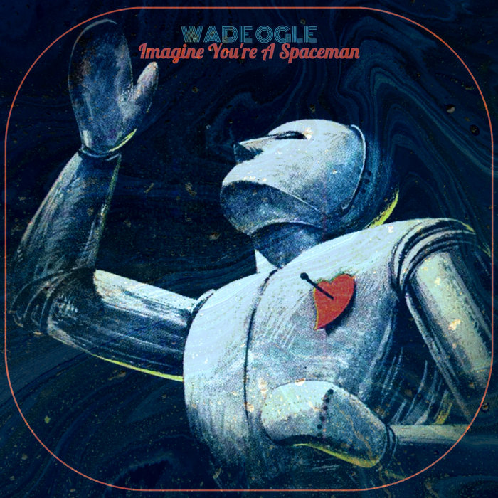 Imagine You're A Spaceman | Wade Ogle