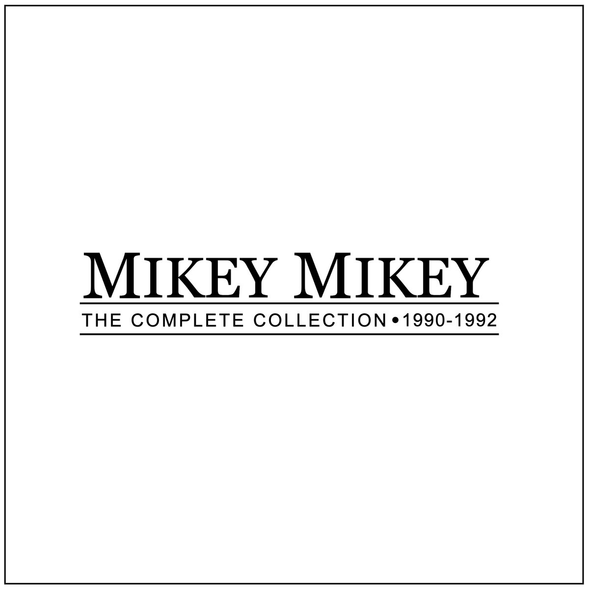 The Complete Collection (1990-1992) | Mikey Mikey