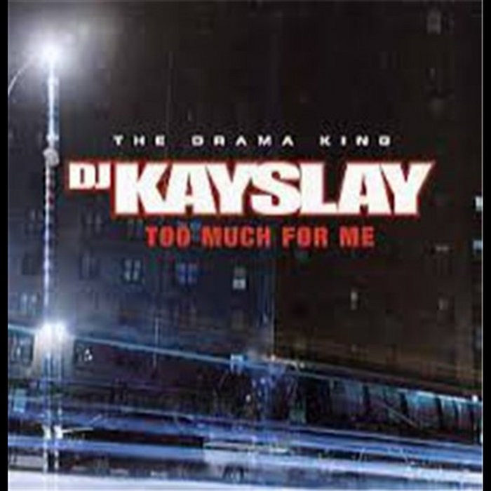 Too Much For Me | DJ Kay Slay