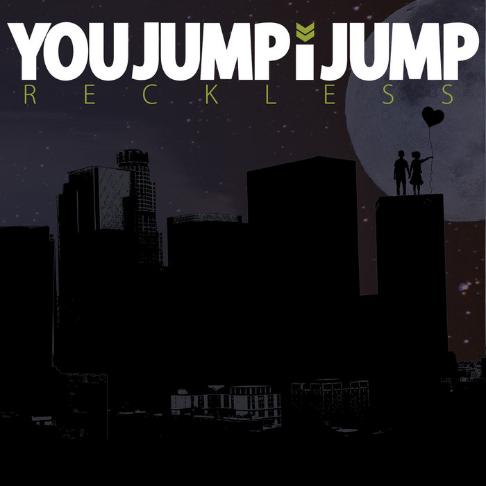 Reckless | You Jump, i Jump