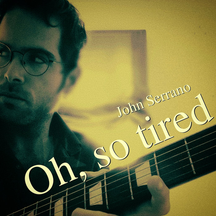 Oh, so tired (single) | John Serrano