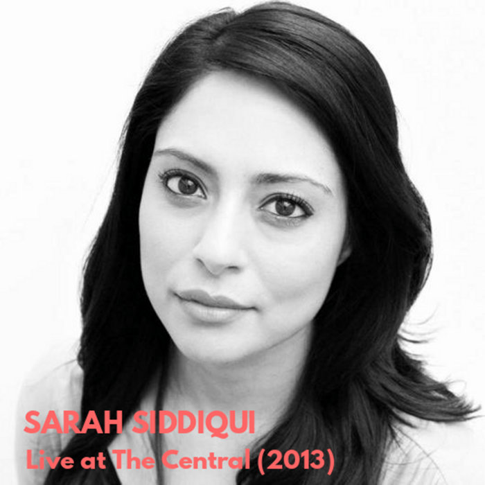 Live at The Central (2013) | Sarah Siddiqui