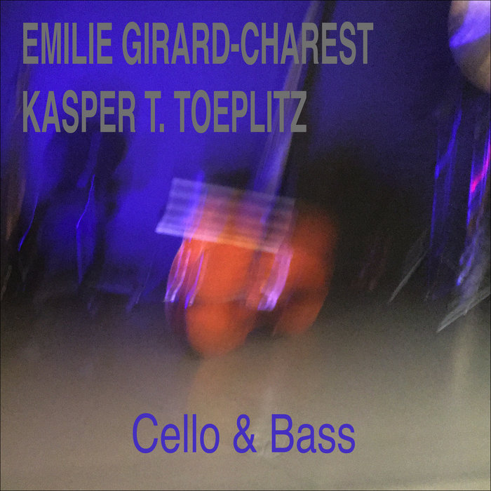 Cello & Bass | Emilie Girard-Charest // Kasper T. Toeplitz | Kasper T ...