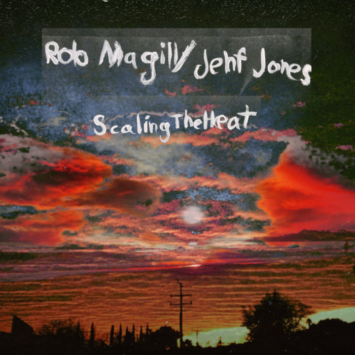 Scaling The Heat | Jehf Jones / Rob Magill | WEIRD CRY RECORDS