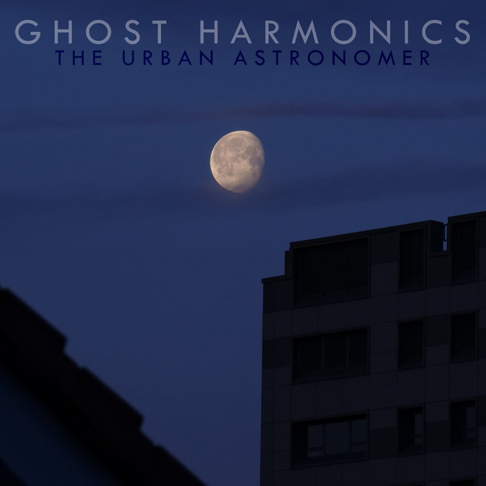 The Urban Astronomer | Ghost Harmonics