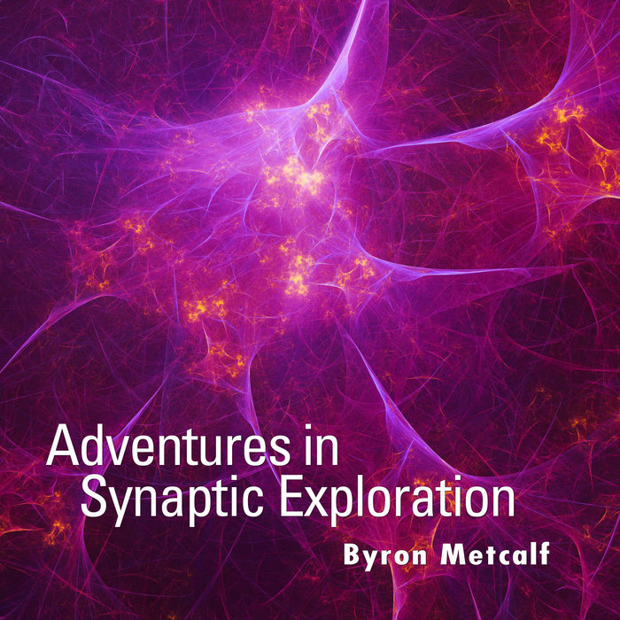 Adventures in Synaptic Exploration | Byron Metcalf