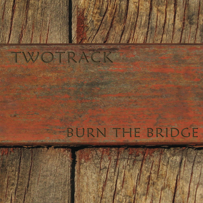 Burn the Bridge | TWOTRACK