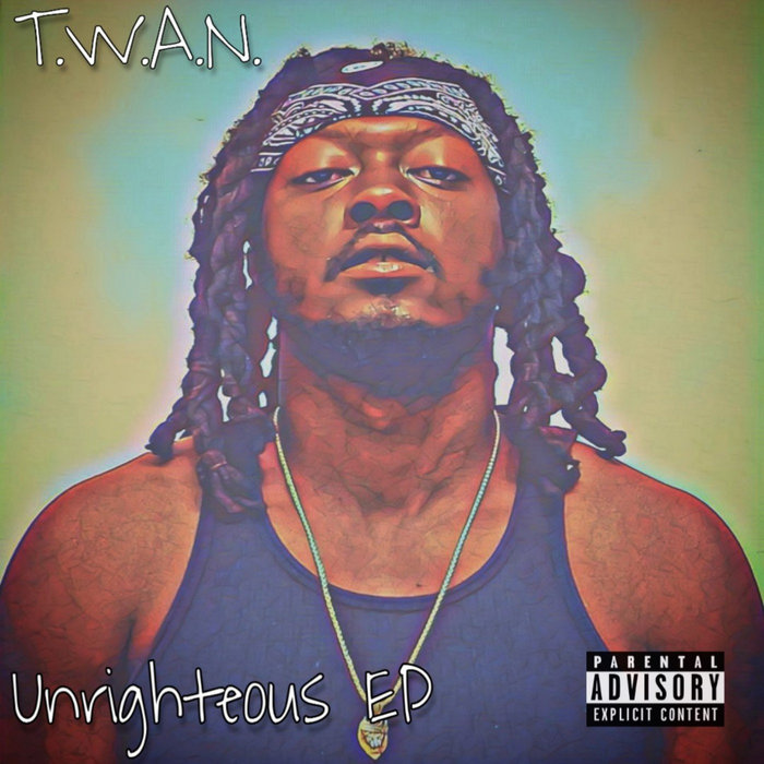 Unrighteous EP | T.W.A.N.