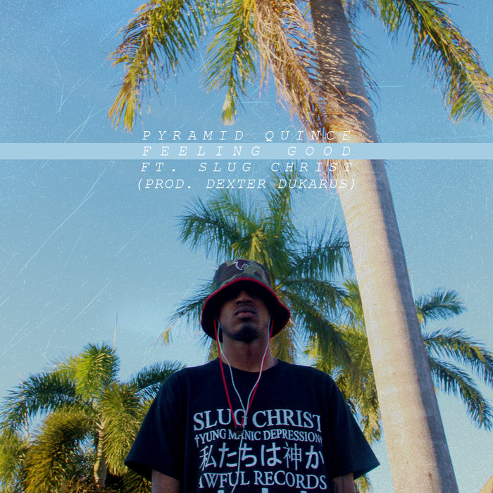 Pyramid Quince - Feeling Good (ft. Slug Christ) (Prod. Dexter Dukarus ...