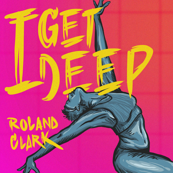 Roland Clark - I Get Deep | Roland Clark