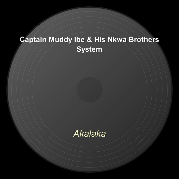 Akalaka | Muddy Ibe And His Nkwa Brothers System