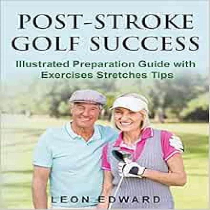 ACCESS [KINDLE PDF EBOOK EPUB] POST STROKE GOLF SUCCESS: Illustrated ...