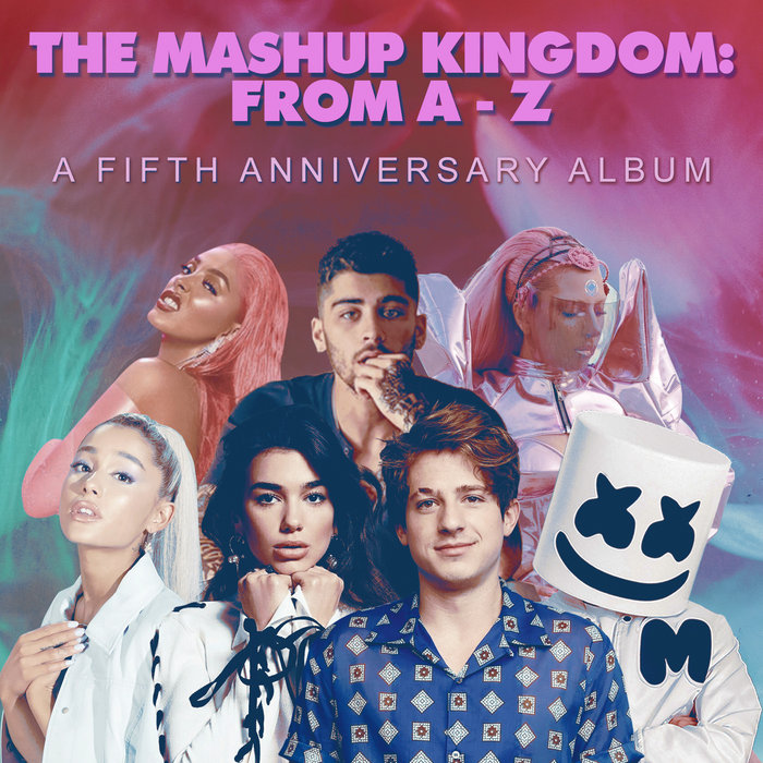 The Mashup Kingdom: From A To Z (A Fifth Anniversary Album) | The ...