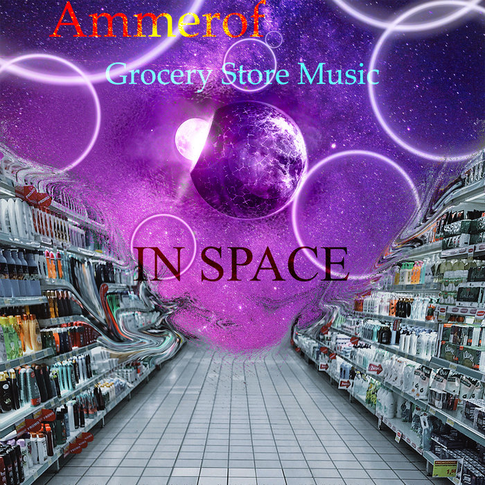 Grocery Store Music In Space | Ammerof