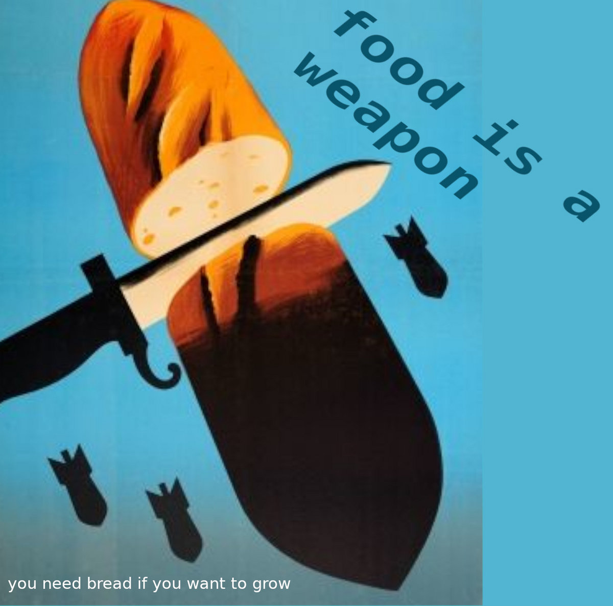 you need bread if you want to grow | Food is a weapon ...