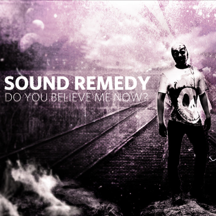 Do You Believe Me Now? | Sound Remedy | soundremedy
