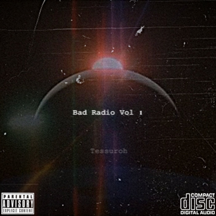 Bad Radio Vol. 1 | Tessuroh