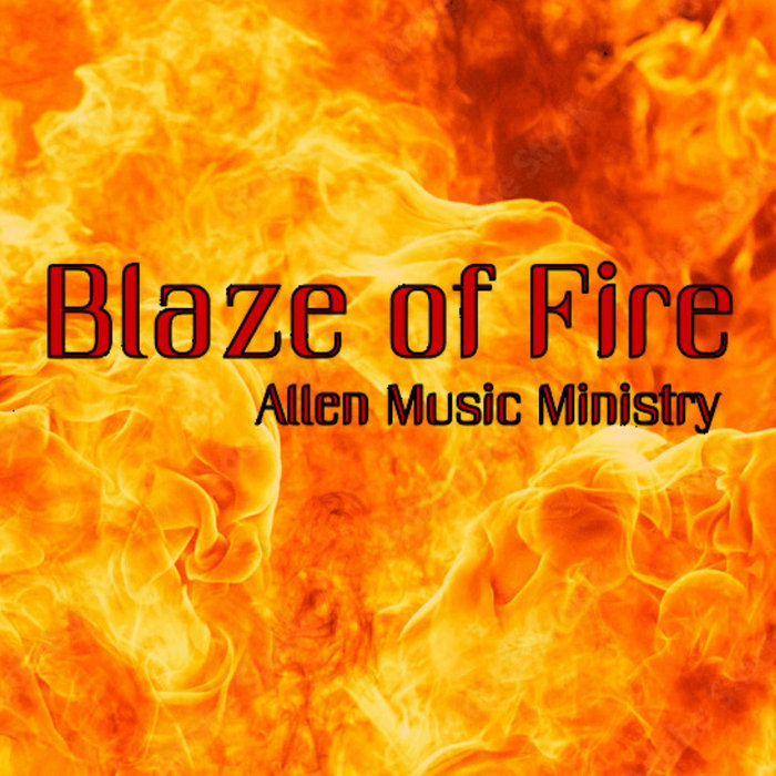 Blaze of Fire | Allen Music Ministry