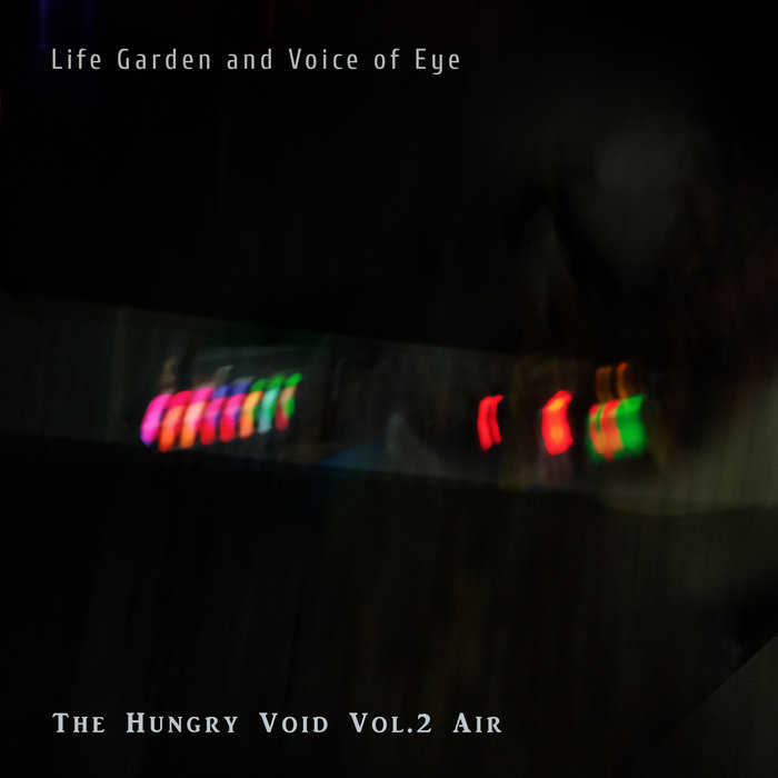 The Hungry Void Vol.2 Air | Life Garden and Voice of Eye | Life Garden