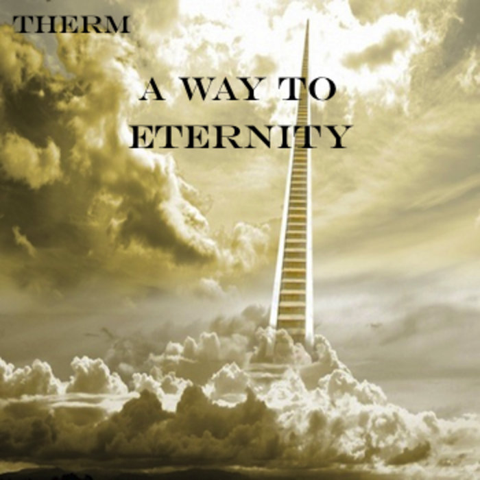 A Way To Eternity | THERM