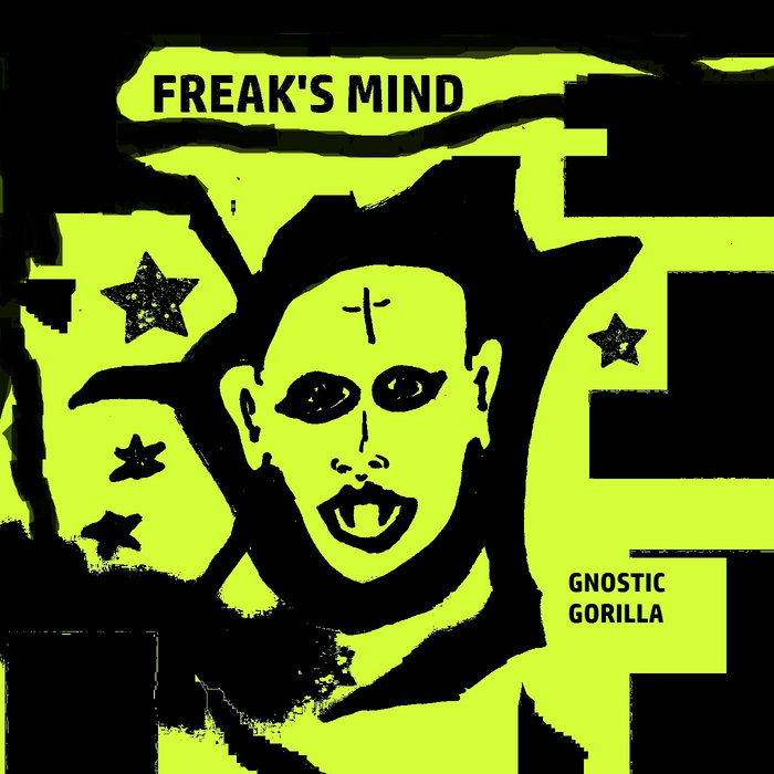 FREAK'S MIND | GNOSTIC GORILLA