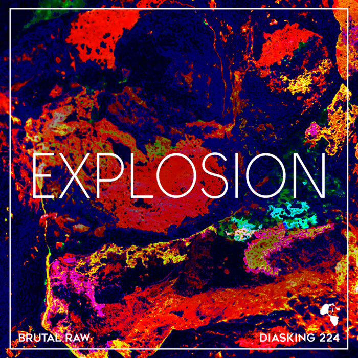 Explosion | Brutal Raw and Diasking 224 | Brutal Raw