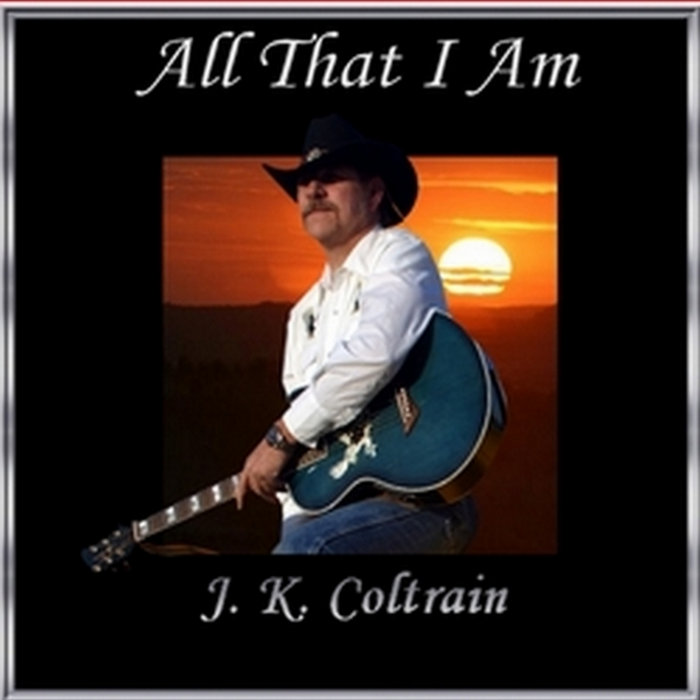 All That I Am | J. K. Coltrain | Colt Records