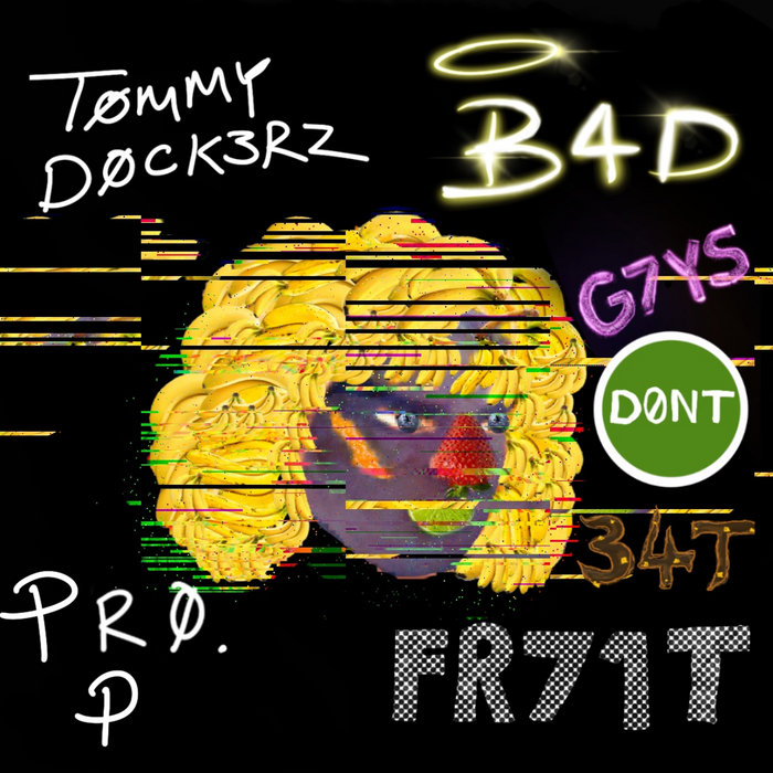 B4D G7YS D0NT 34T FR71T | Tommy Dockerz & Pro P | Pro P